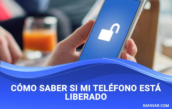 Cómo saber si mi teléfono está liberado - Rafavar